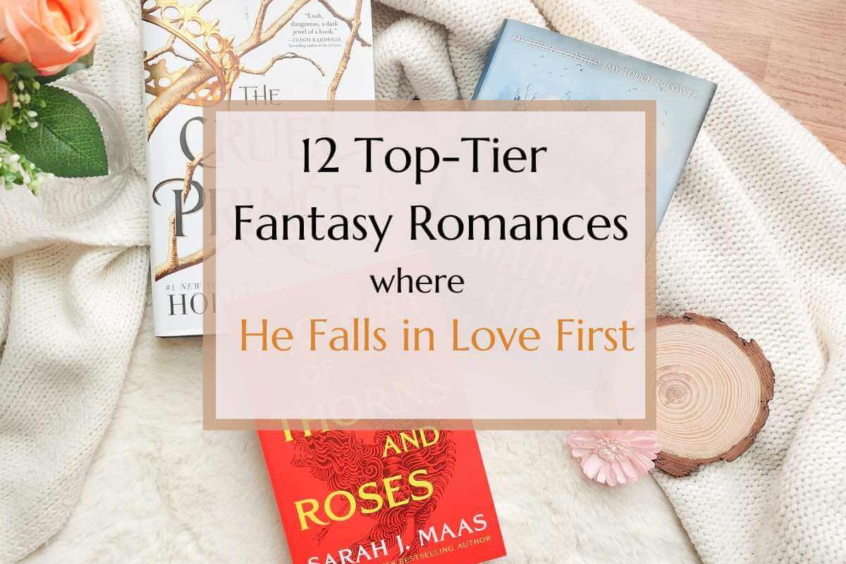 12 Top-Tier Fantasy Romances with the He Falls First Trope